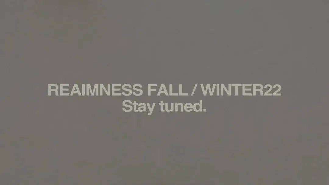 REAIMNESS FALL / WINTER 22 「GENTLE.」Pt.2 Stay tuned._Stay_tuned