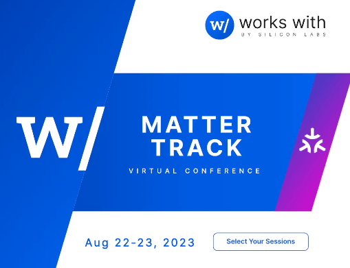 Works With亮点－专设Matter技术培训课程，携手生态链迈入IoT全面互联的时代！_发展_silabs_大会